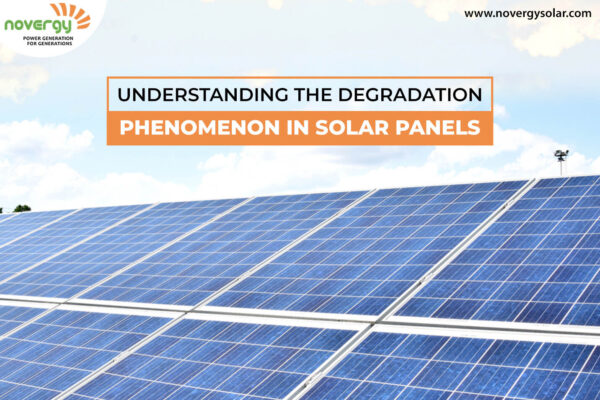 Understanding the degradation phenomenon in solar panels - Novergy Solar